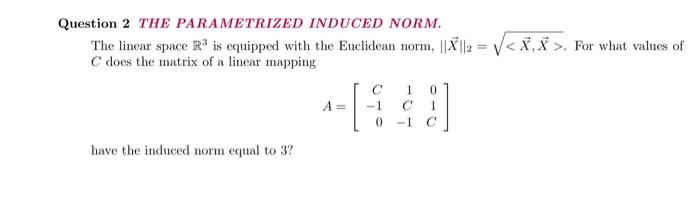 Solved Question 2 THE PARAMETRIZED INDUCED NORM. The linear | Chegg.com
