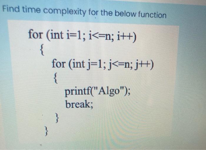 Solved Find time complexity for the below function for (int | Chegg.com