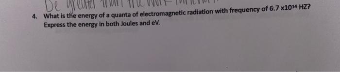 Solved De greu 4. What is the energy of a quanta of | Chegg.com