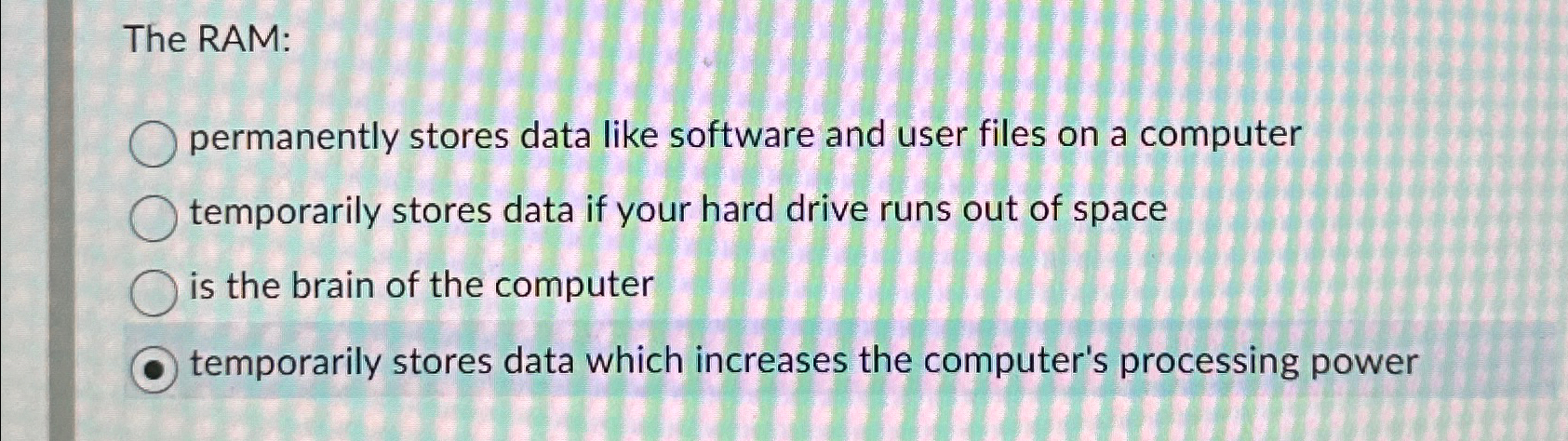 Solved The RAM:permanently stores data like software and | Chegg.com