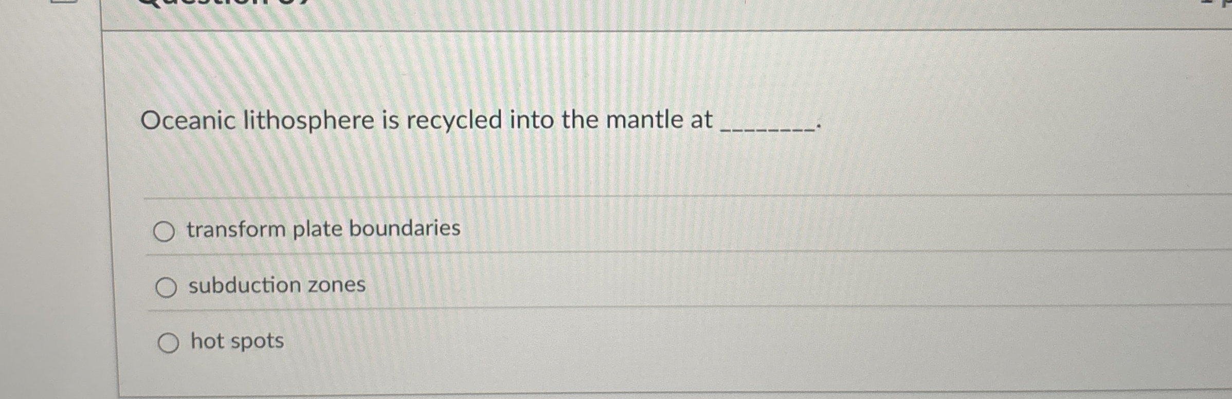 Solved Oceanic lithosphere is recycled into the mantle | Chegg.com