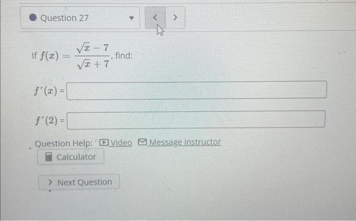 Solved If f(x)=x+7x−7, find: f′(x)=f′(2)= Question Help: | Chegg.com