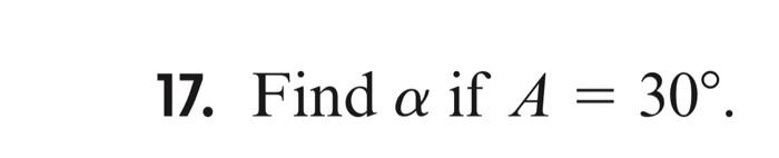 Solved 17. Find α if A=30∘.Problems 17 through 22 refer to | Chegg.com