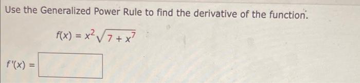 Solved Use the Generalized Power Rule to find the derivative | Chegg.com
