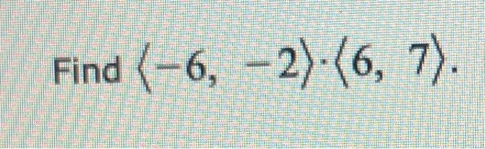 Solved Find (-6, -2).(6, 7). - | Chegg.com