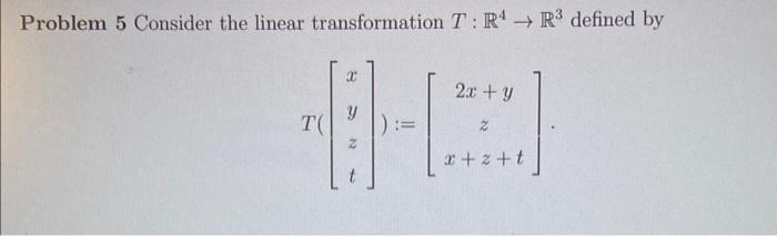 Solved Problem 5 Consider the linear transformation T:R4→R3 | Chegg.com