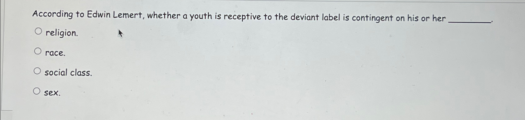 Solved According to Edwin Lemert, whether a youth is | Chegg.com