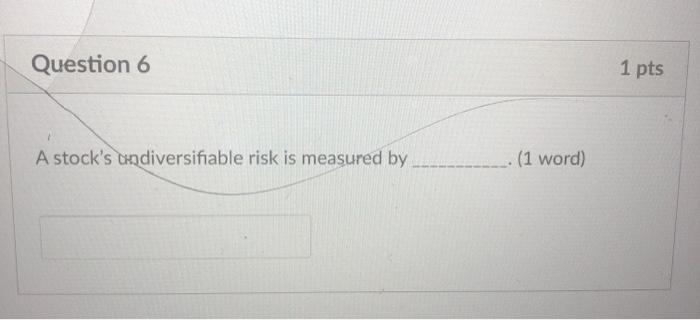 Solved Question 6 1 pts A stock's undiversifiable risk is | Chegg.com