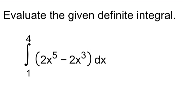 Solved Evaluate the given definite integral.∫14(2x5-2x3)dx | Chegg.com