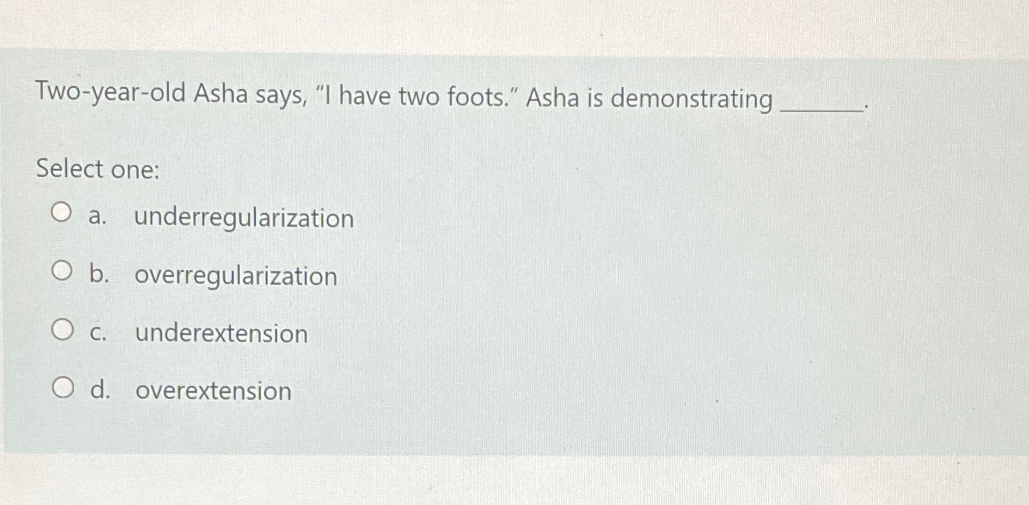 Solved Two-year-old Asha says, "I have two foots." Asha is | Chegg.com