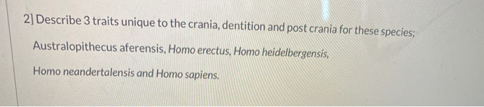 Solved 2] Describe 3 traits unique to the crania, dentition | Chegg.com