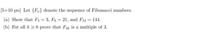 Solved [5+10 pts) Let {Fn} denote the sequence of Fibonacci | Chegg.com
