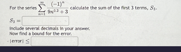 Solved For the series ∑n=1∞(-1)n9n0.2+3 ﻿calculate the sum | Chegg.com