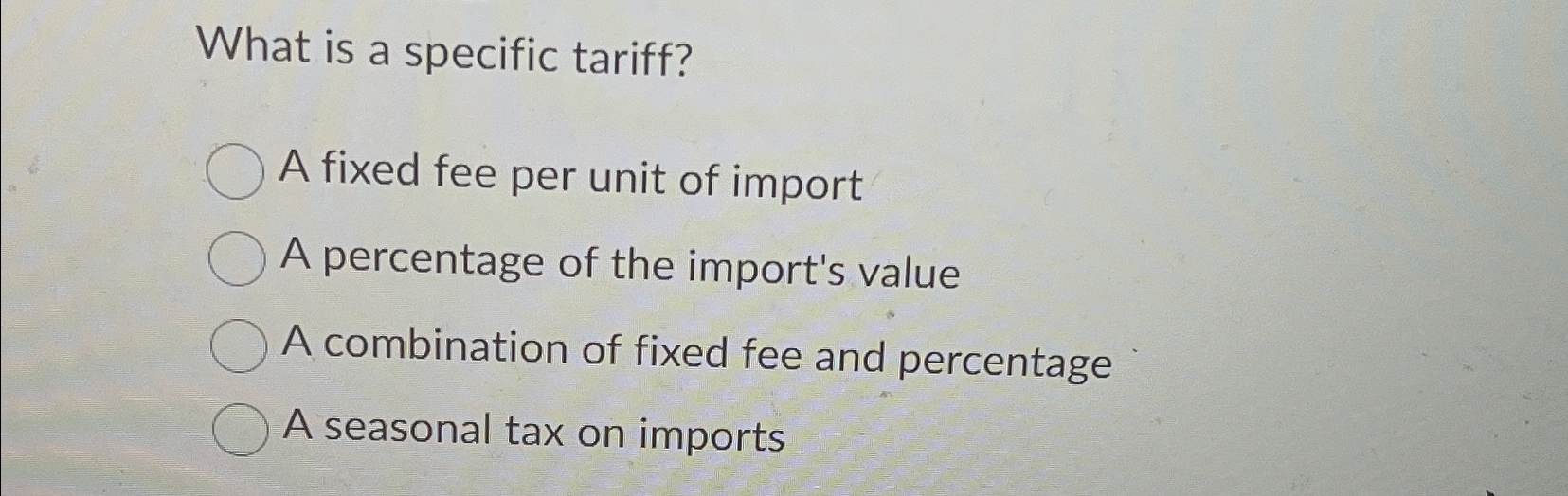 Solved What is a specific tariff?A fixed fee per unit of | Chegg.com