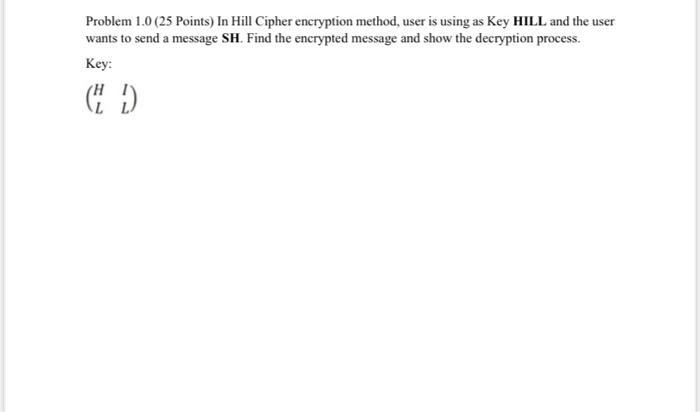 Solved Problem 1.0 (25 Points) In Hill Cipher encryption | Chegg.com