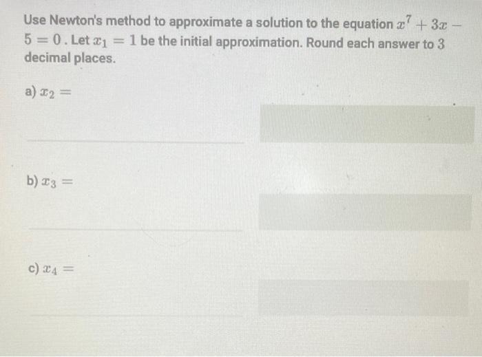 Solved Use Newton's method to approximate a solution to the | Chegg.com