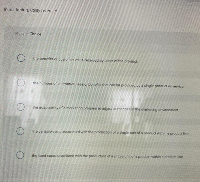Solved In marketing, utility refers to Multiple Choice the | Chegg.com