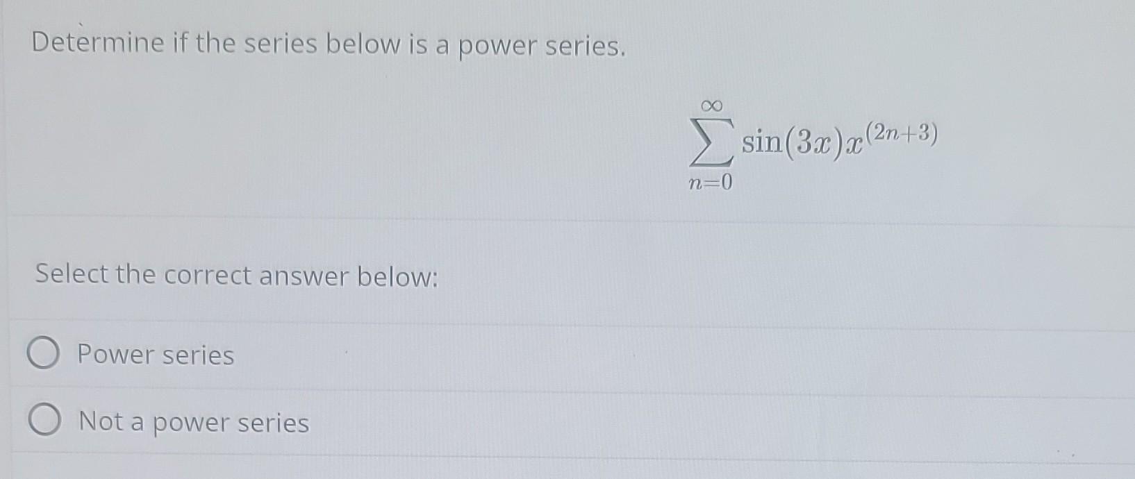 Solved Determine if the series below is a power series. | Chegg.com