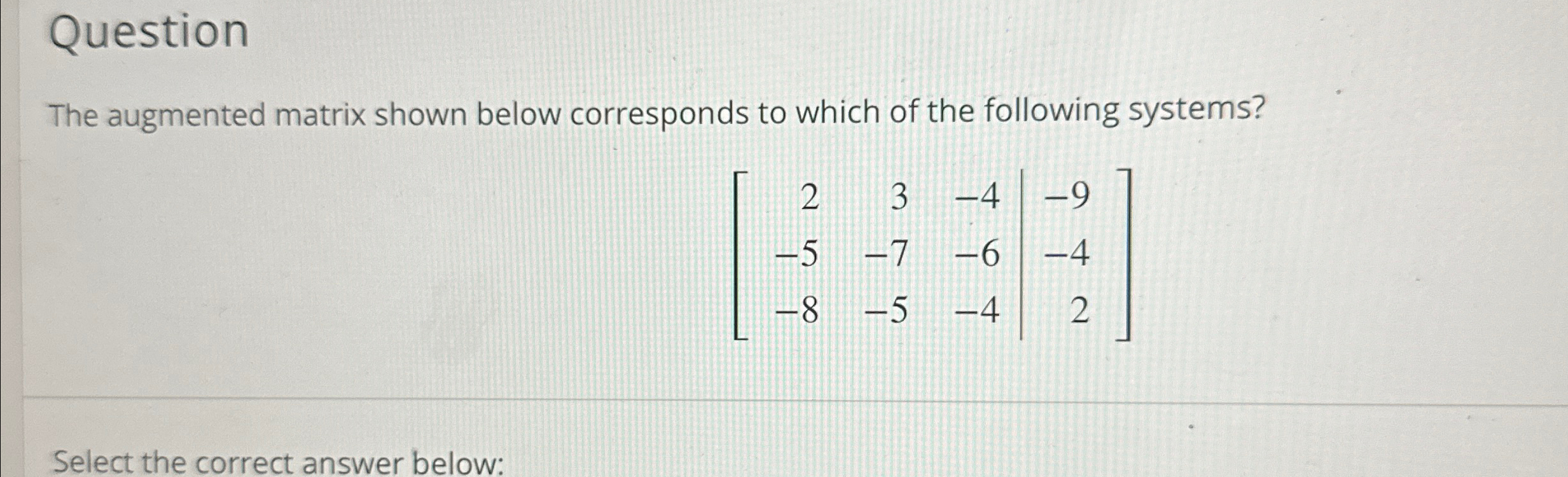 Solved QuestionThe augmented matrix shown below corresponds | Chegg.com