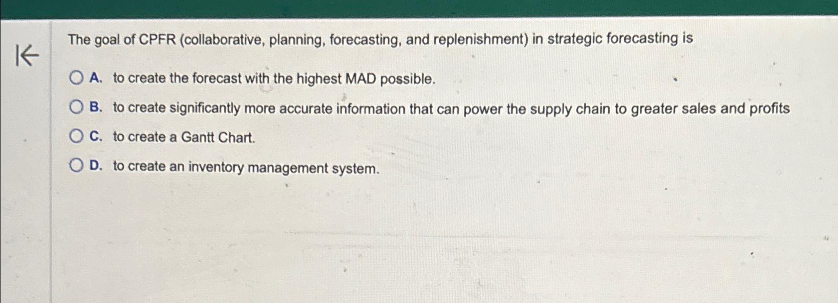 Solved The goal of CPFR (collaborative, ﻿planning, | Chegg.com