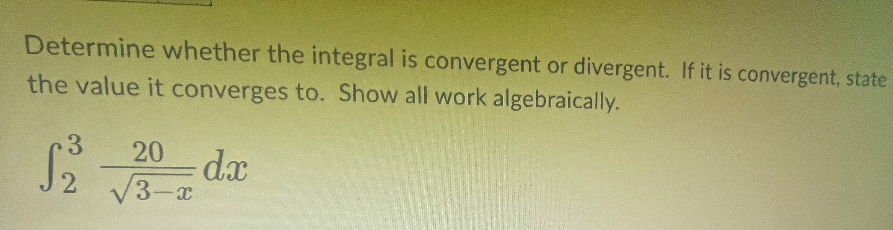 Solved Determine whether the integral is convergent or | Chegg.com Solved Determine whether the integral is convergent or | Chegg.com