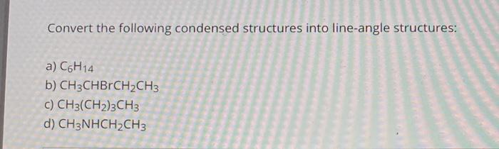 Solved Convert the following condensed structures into | Chegg.com