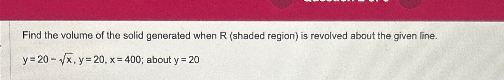Solved Find the volume of the solid generated when R (shaded | Chegg.com