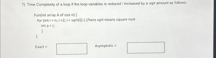 Solved 7 Time Complexity Of A Loop If The Loop Variables Is 5555
