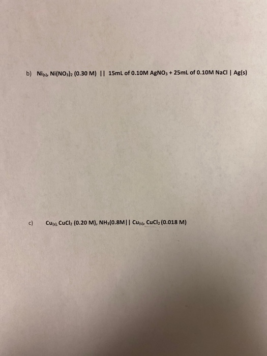 Solved b) Nig Ni(NO,)2 (0.30 M) | 15mL of 0.10M AgNO3 + 25mL | Chegg.com