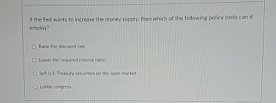 Solved If the fed wants to increase the money supply, then | Chegg.com