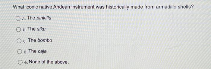 Solved What iconic native Andean instrument was historically | Chegg.com
