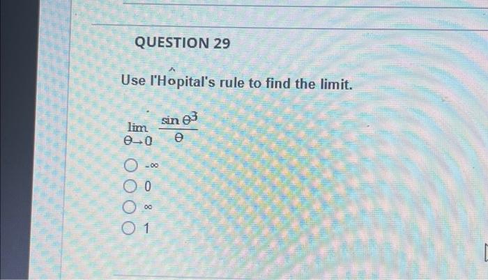 Solved QUESTION 29 Use l'Hopital's rule to find the limit. | Chegg.com
