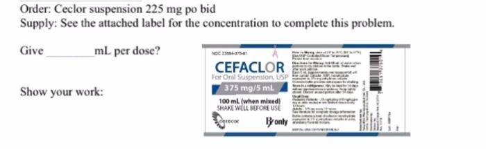 Solved NOCH10 Order: Ceclor suspension 225 mg po bid Supply: | Chegg.com