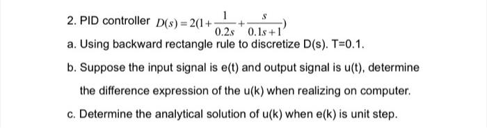 Solved 1 2. PID controller D(s) = 2(1+ 0.2s 0.1s +1 a. Using | Chegg.com