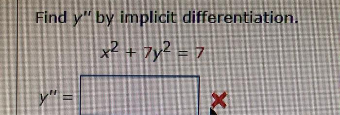 Solved Find y" by implicit differentiation. x2 + 7y2 = 7 | Chegg.com