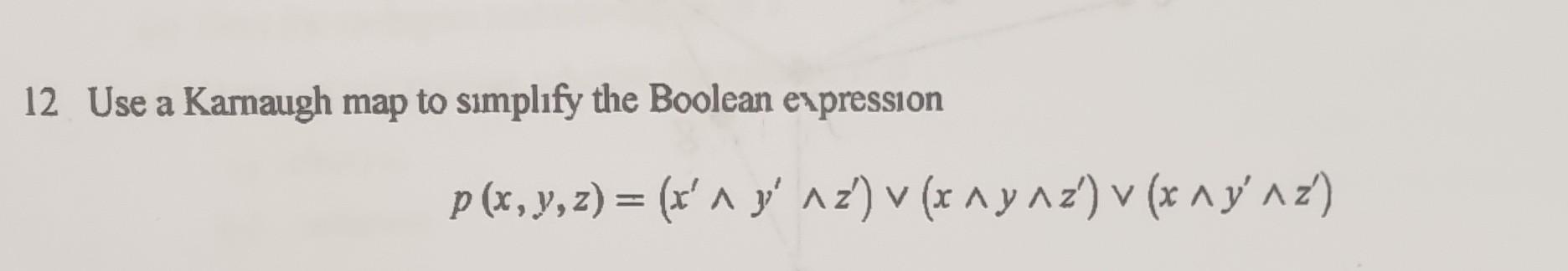Solved 12 Use a Karnaugh map to simplify the Boolean | Chegg.com
