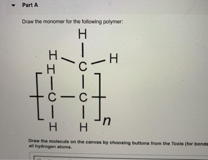 Solved Part A Draw the monomer for the following polymer: H | Chegg.com