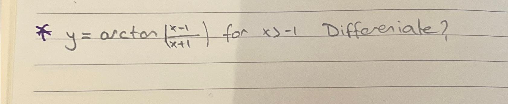Solved y=arctan(x-1x+1) ﻿for x>-1, ﻿Differeriale? | Chegg.com