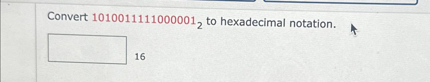 Solved Convert 10100111110000012 ﻿to hexadecimal notation.16 | Chegg.com