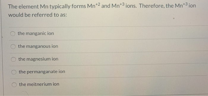 Solved The element Mn typically forms Mn+2 and Mn+3 ions. | Chegg.com