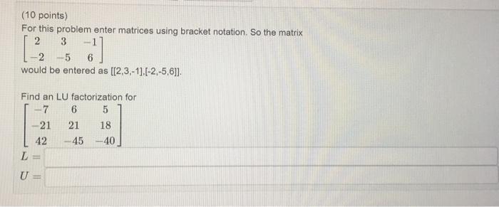 Solved (10 points) For this problem enter matrices using | Chegg.com