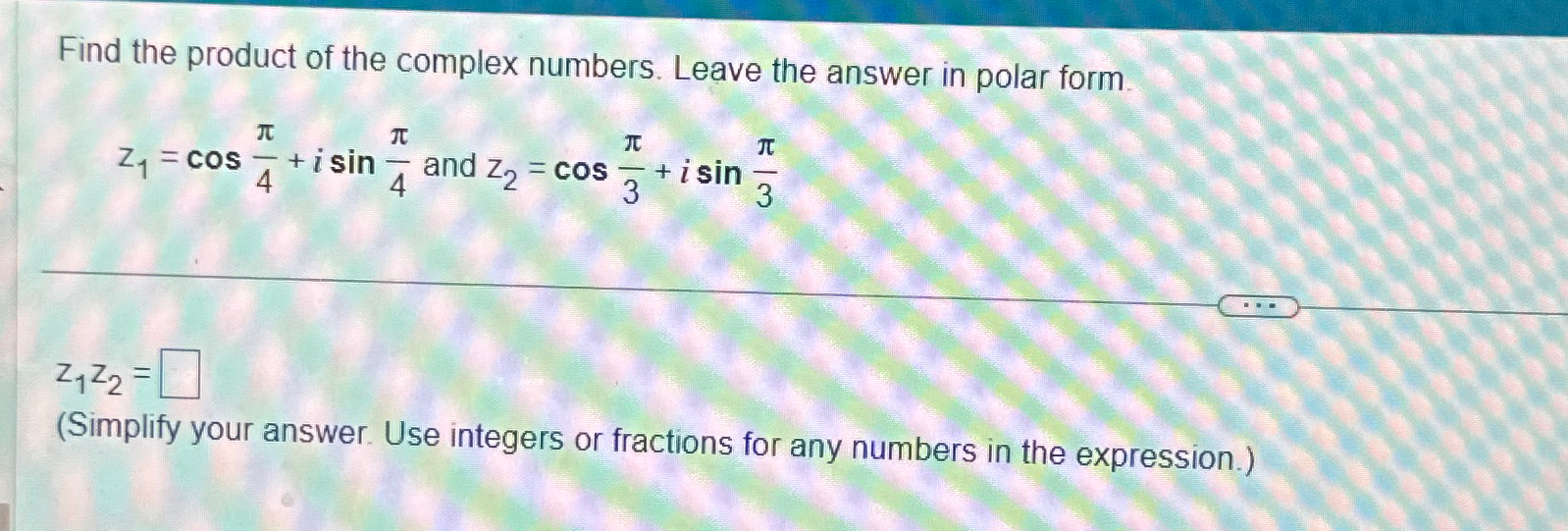 Solved Find the product of the complex numbers. Leave the | Chegg.com