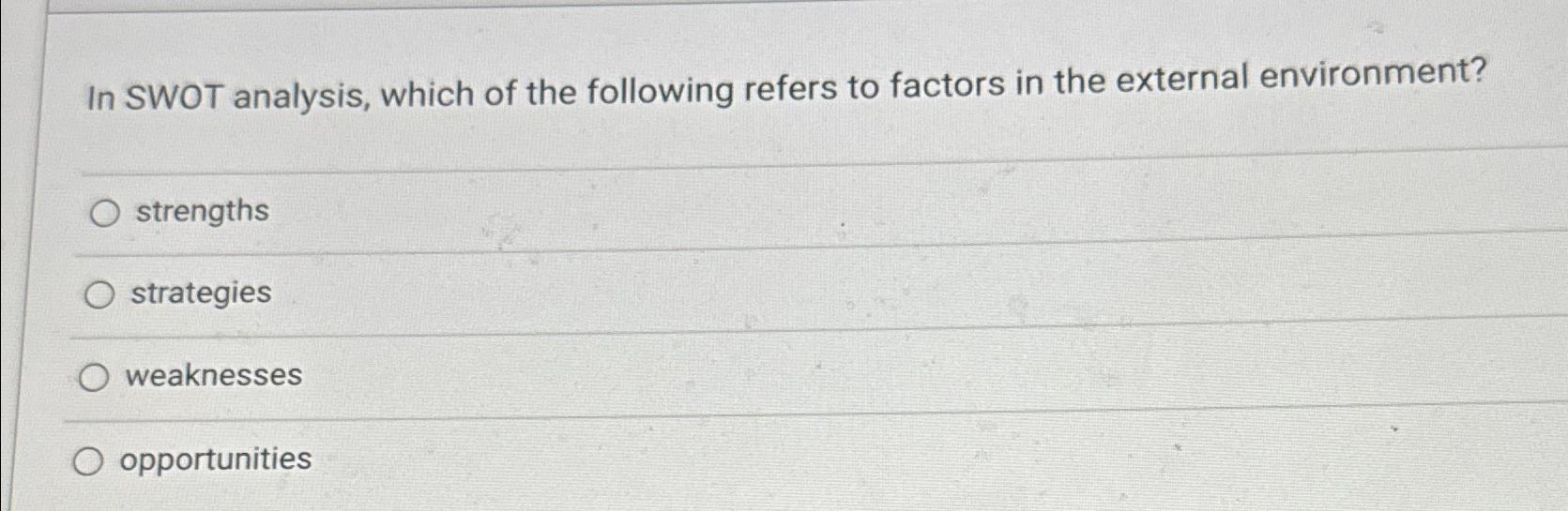 Solved In SWOT analysis, which of the following refers to | Chegg.com
