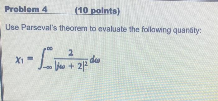 Solved Problem 4 (10 points) Use Parseval's theorem to | Chegg.com