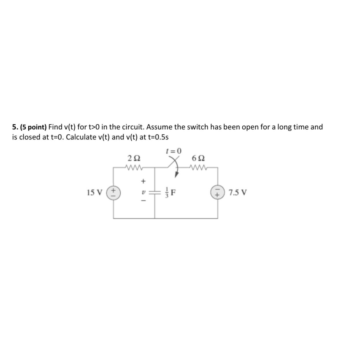 Solved ( 5 ﻿point) ﻿Find v(t) ﻿for t>0 ﻿in the circuit. | Chegg.com