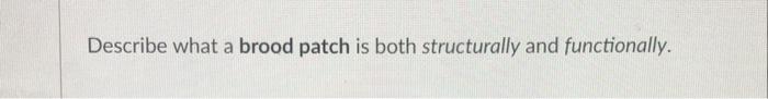 Solved Describe what a brood patch is both structurally and | Chegg.com