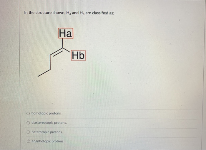 Solved In the structure shown, H, and Hare classified as: Ha | Chegg.com