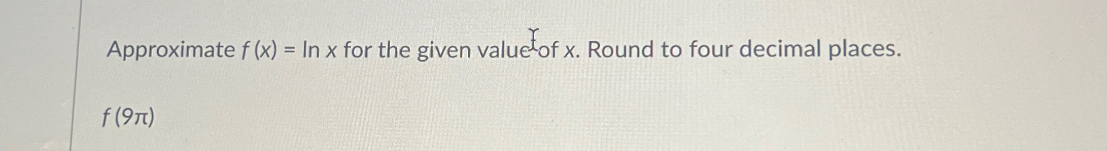 Solved Approximate f(x)=lnx ﻿for the given value of x. | Chegg.com