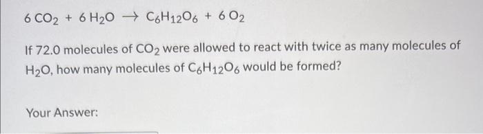 Solved 6CO2+6H2O→C6H12O6+6O2 If 72.0 molecules of CO2 were | Chegg.com
