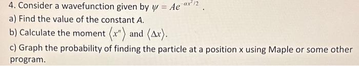 Solved 4 Consider A Wavefunction Given By ψ Ae−αx2 2 A